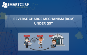 Reverse Charge Mechanism (RCM) under GST
